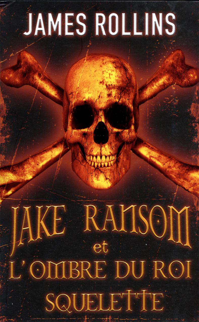 Jake Ransom et l'ombre du roi squelette - James Rollins